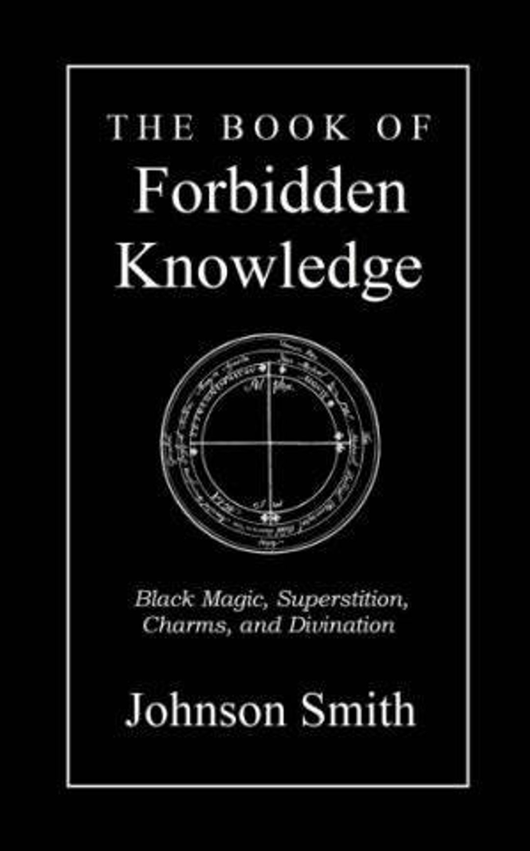 The Book of Forbidden Knowledge, Black Magic, Charms, Divination ...