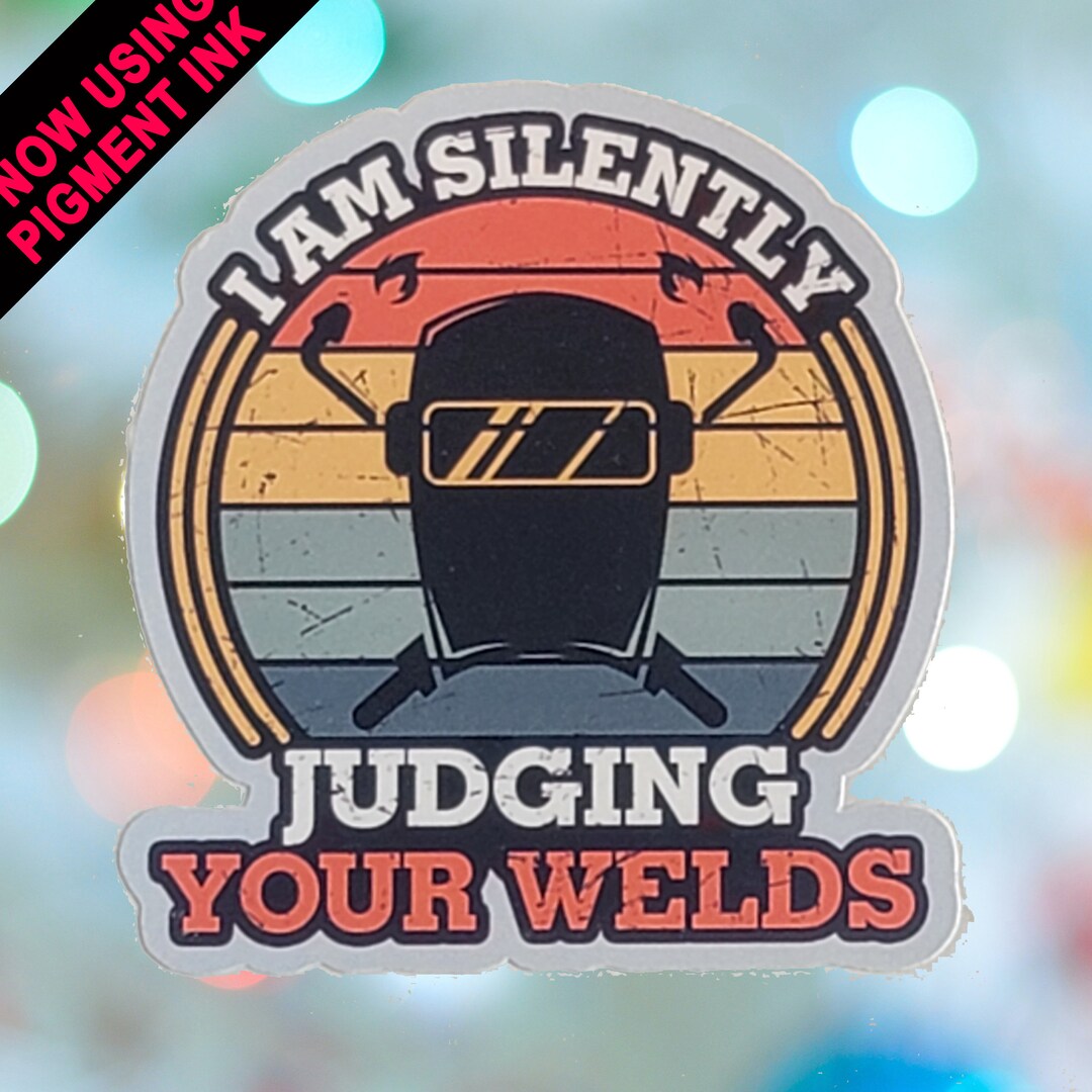 Judging Your Welds Handmade Water Resistant Glossy Vinyl Decal Made for ...