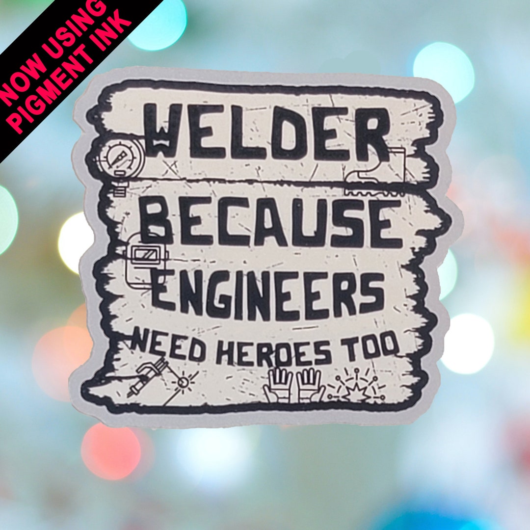 Welder: an Engineer's Hero Handmade Water Resistant Glossy Vinyl Decal ...