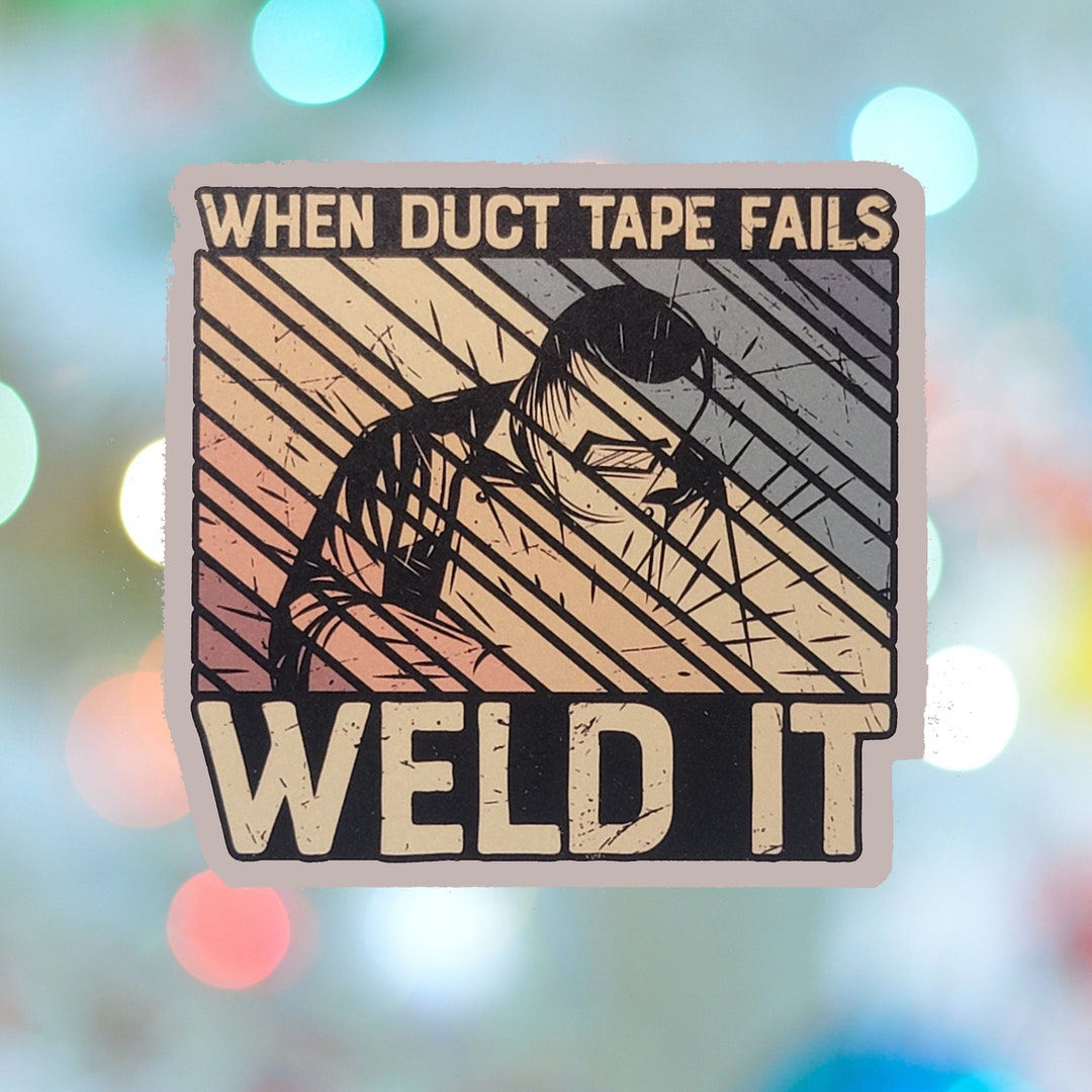 When Duct Tape Fails Weld It Handmade Water Resistant Glossy - Etsy