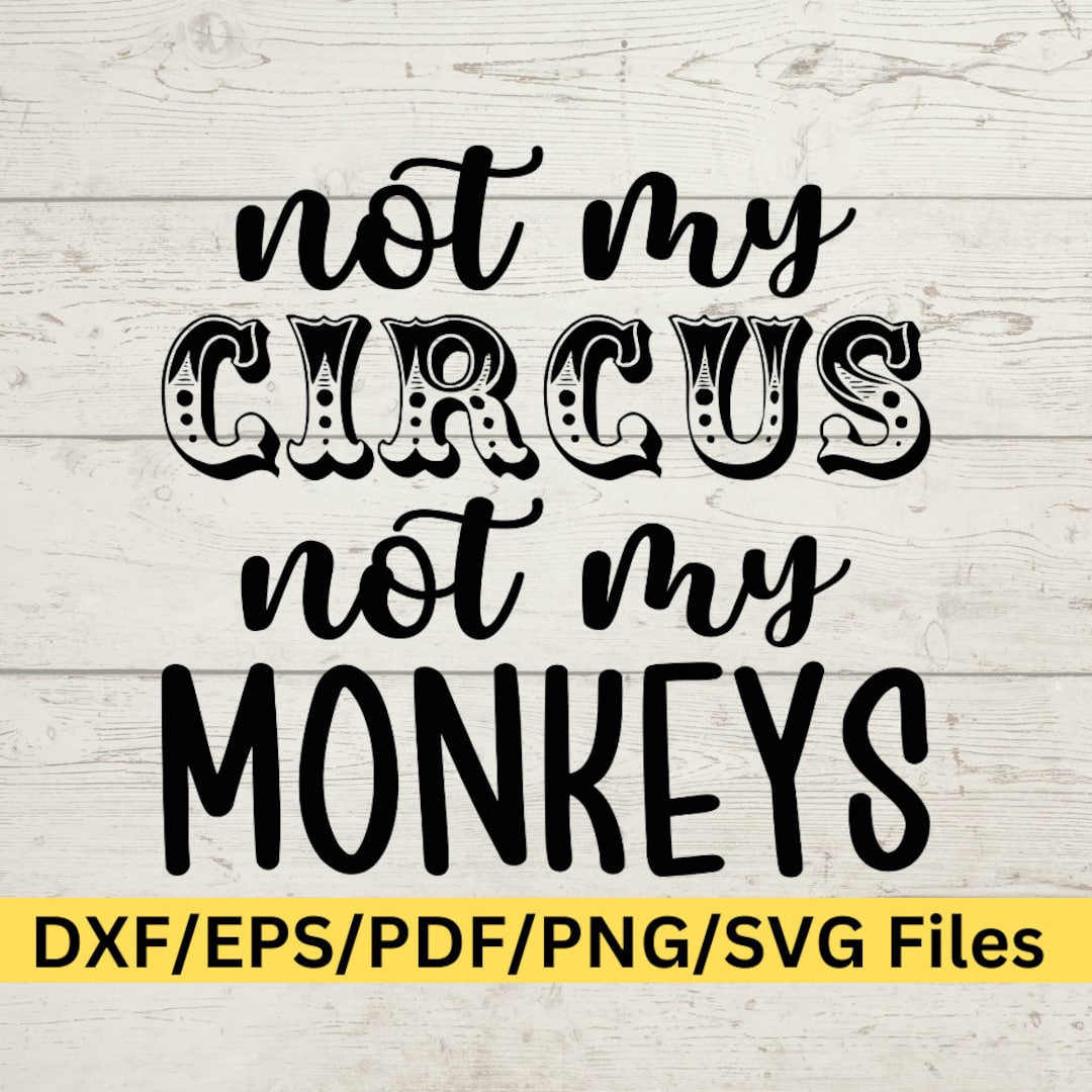 Not My Circus Not My Monkey Svg, Not My Circus Not My Monkey Png, Not ...