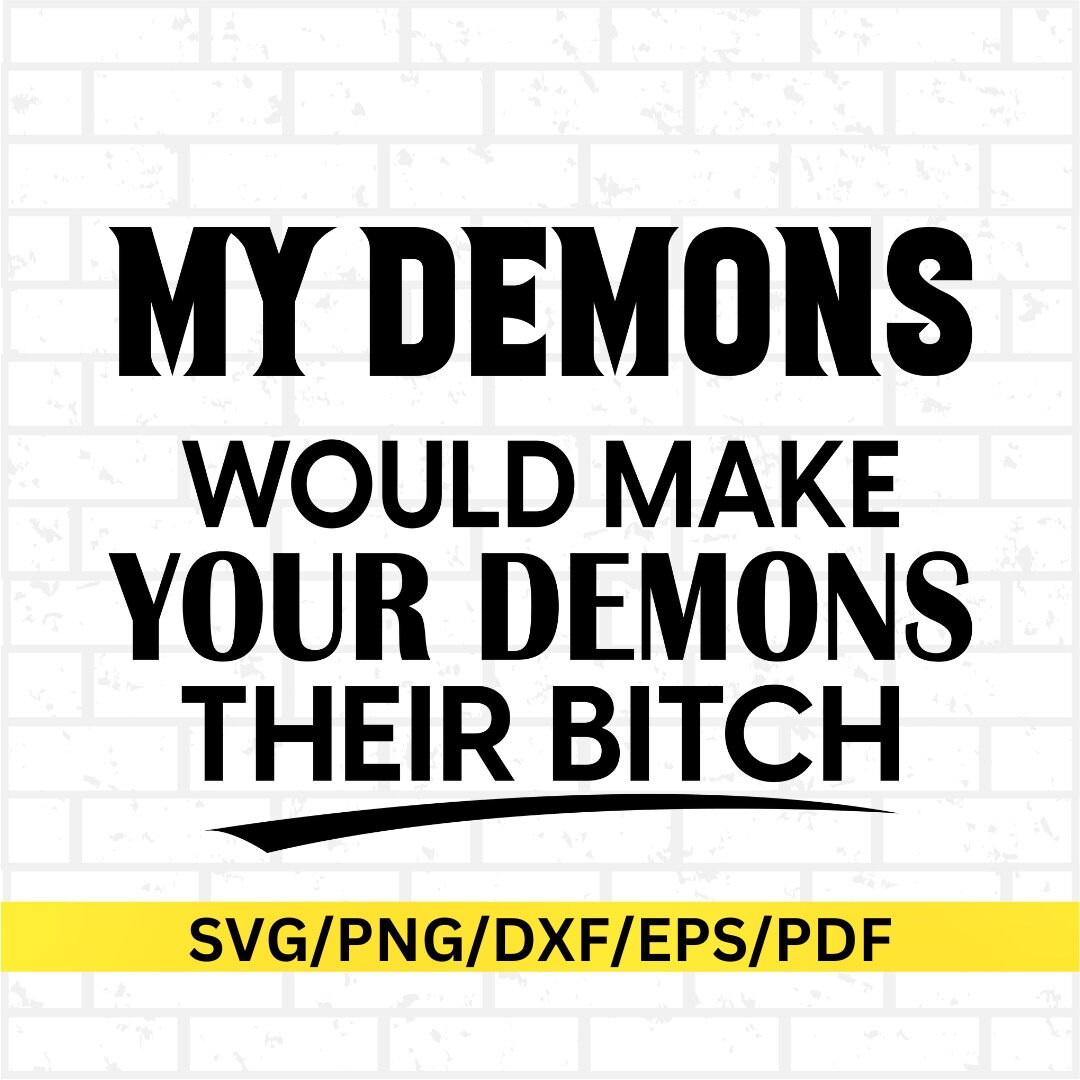 My Demons Svg, Sassy Quotes Svg, My Inner Demons, Demons Svg, Instant ...
