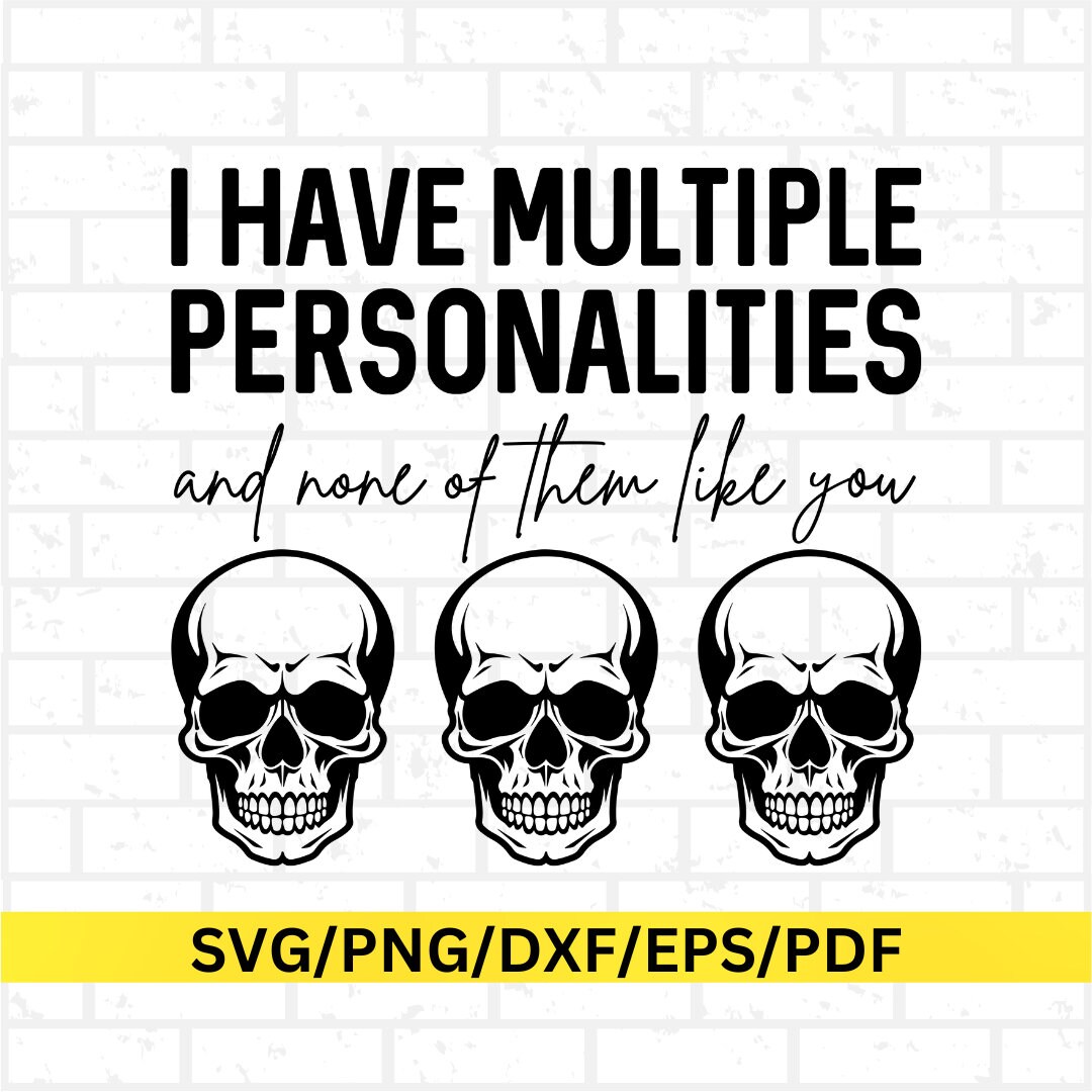 I Have Multiple Personalities and None of Them Like You Svg, Instant ...