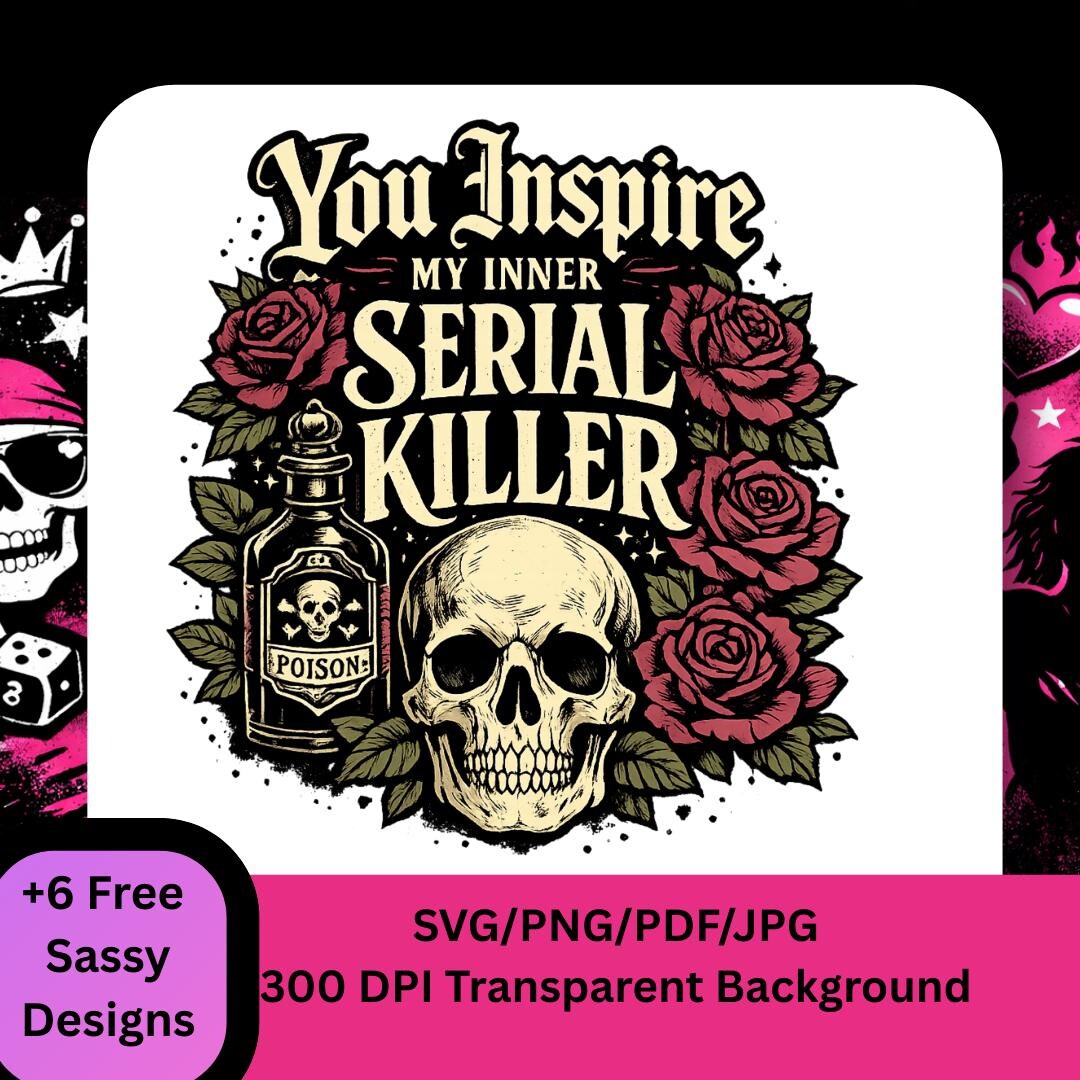 You Inspire My Inner Serial Killer PNG SVG, Gothic Skull Rose Design ...