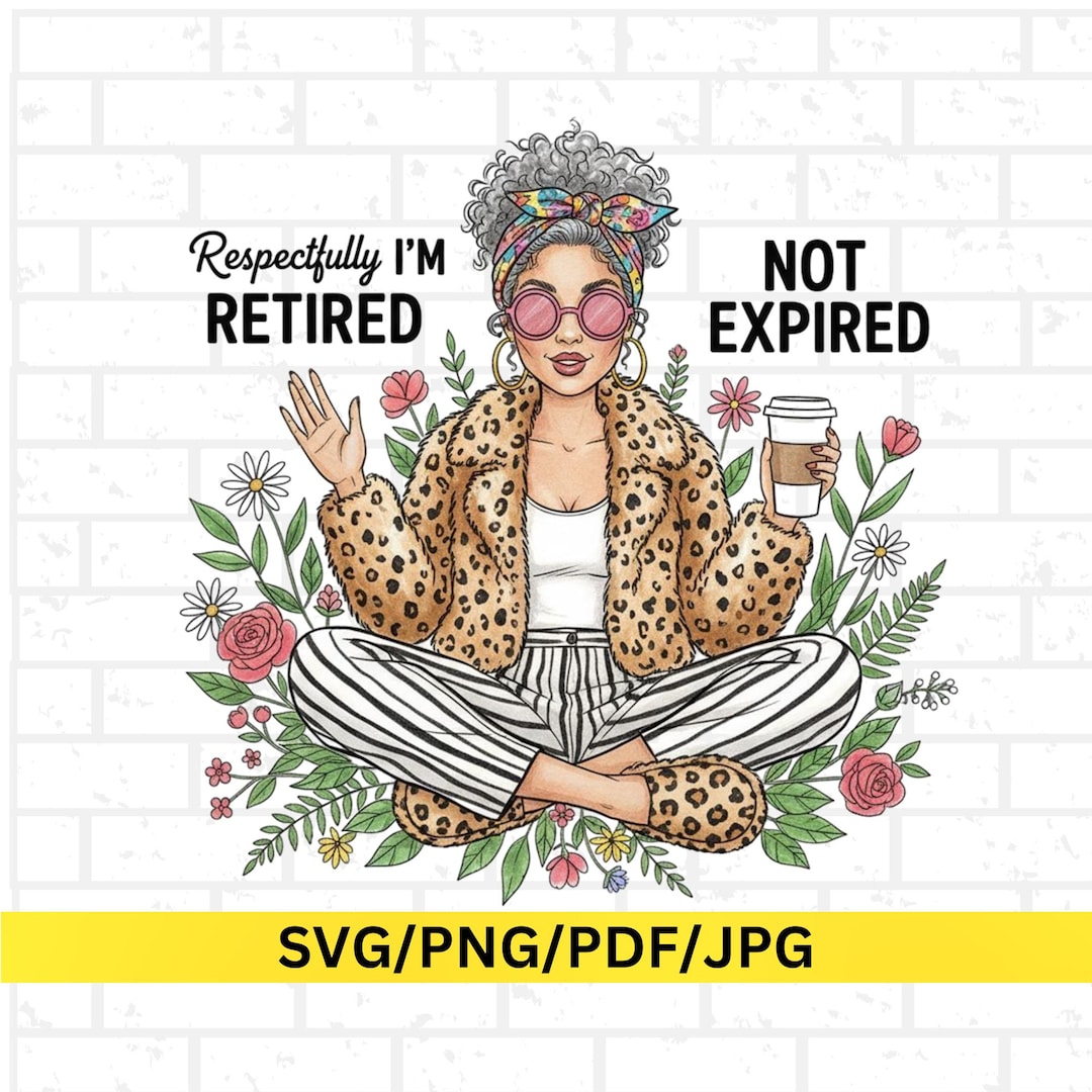 Retired Not Expired SVG, Funny Retirement Quote PNG, Sassy Woman ...