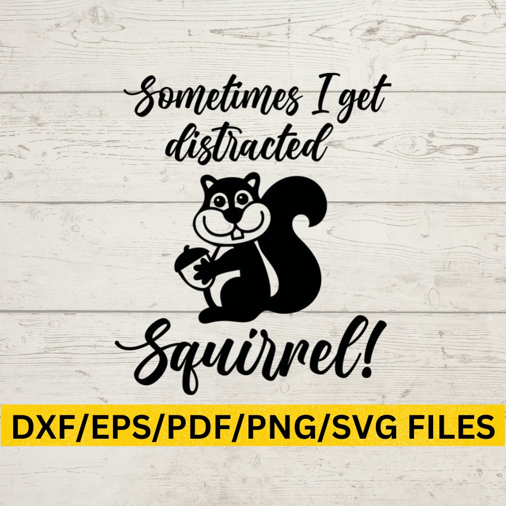 Sometimes I Get Distracted Squirrel' SVG Sarcastic - Etsy