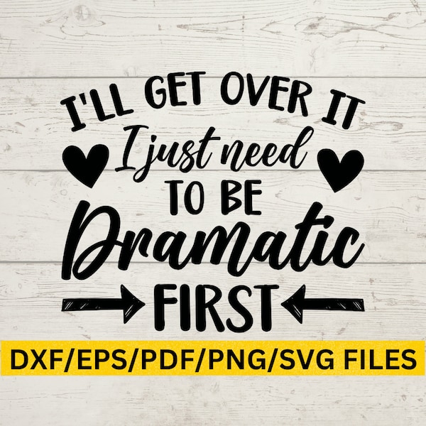 Ill Get Over It I Just Need to Be Dramatic First - Etsy