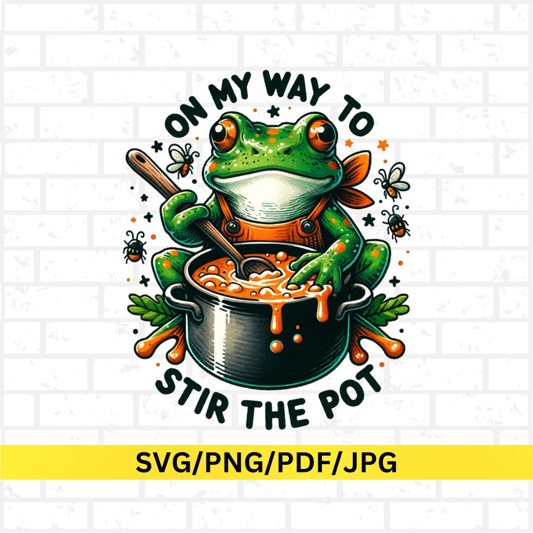 On My Way to Stir the Pot Svg Png Jpg Pdf Funny Frog Clipart, Sassy ...