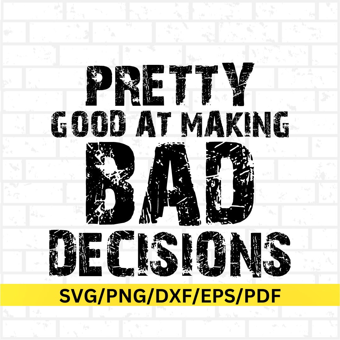 Pretty Good at Bad Decisions Svg, Funny Sarcastic, Lets Make Bad ...