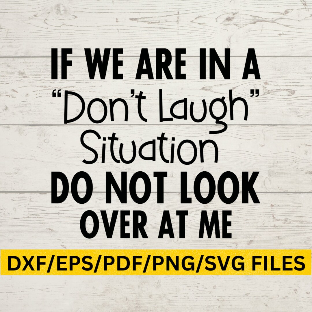 Don't Laugh Situation SVG, Funny Sarcastic Digital Design, Instant ...