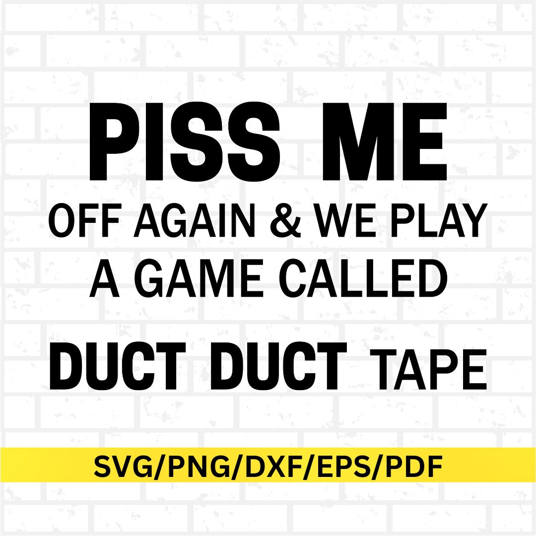 Piss Me off Again SVG, Offensive Decals, Duct Duct Tape SVG, Funny ...