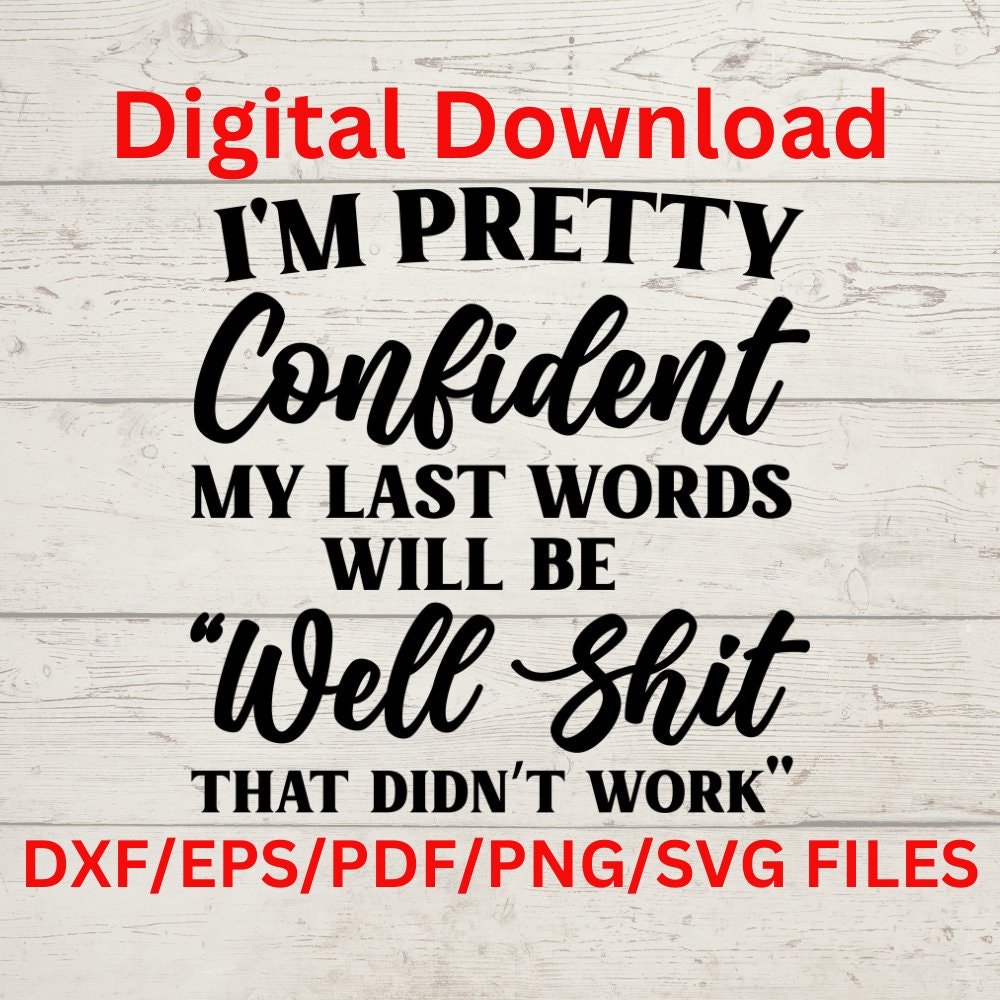 I'm Pretty Confident My Last Words Will Be 'well Shit - Etsy