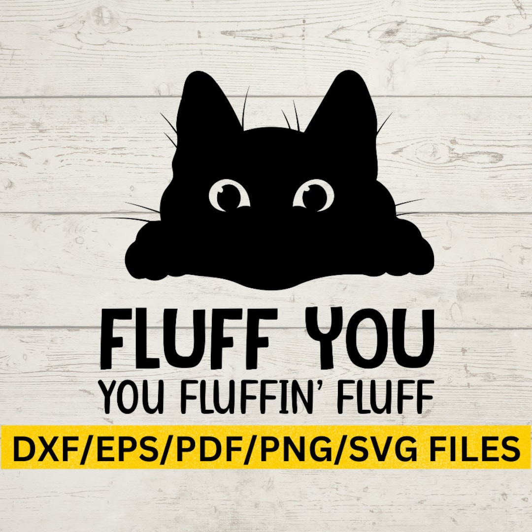 Funny Cat Svg, Fluff You Svg, Cat Svg, Cat Lover Svg, Cat Shirt Svg ...