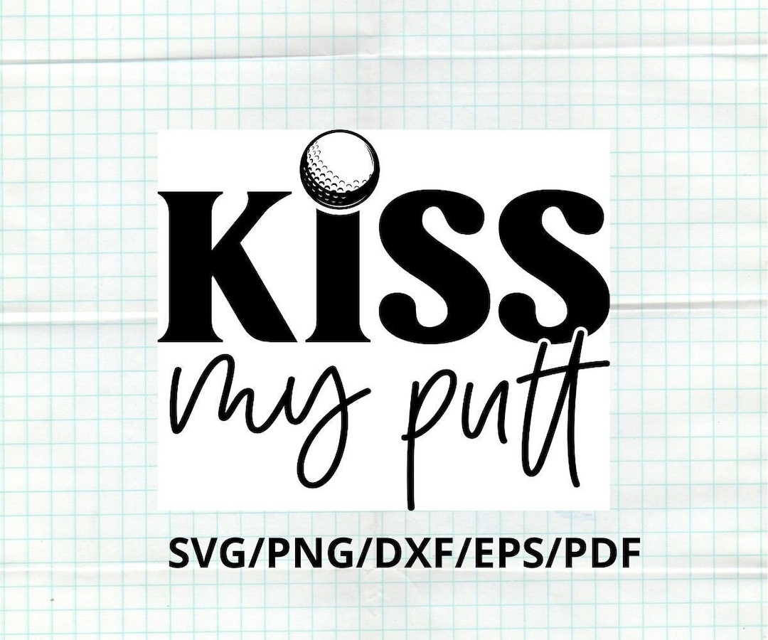 Kiss My Putt, Funny Golf SVG, Golf Funny, Funny Golf PNG, Golf SVG ...