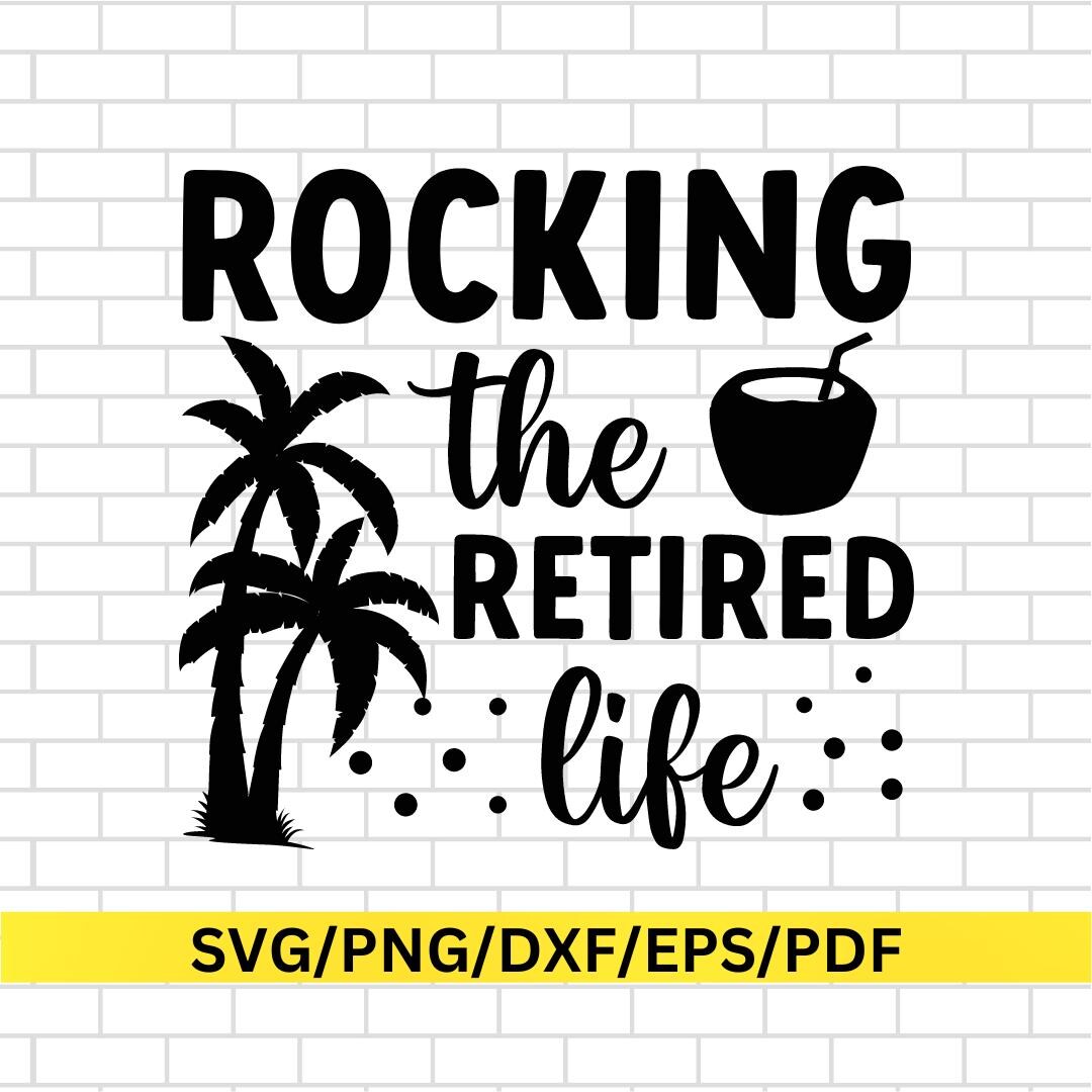 Rocking the Retired Life SVG Cut File, Retired Svg, Retired Quote Cut ...