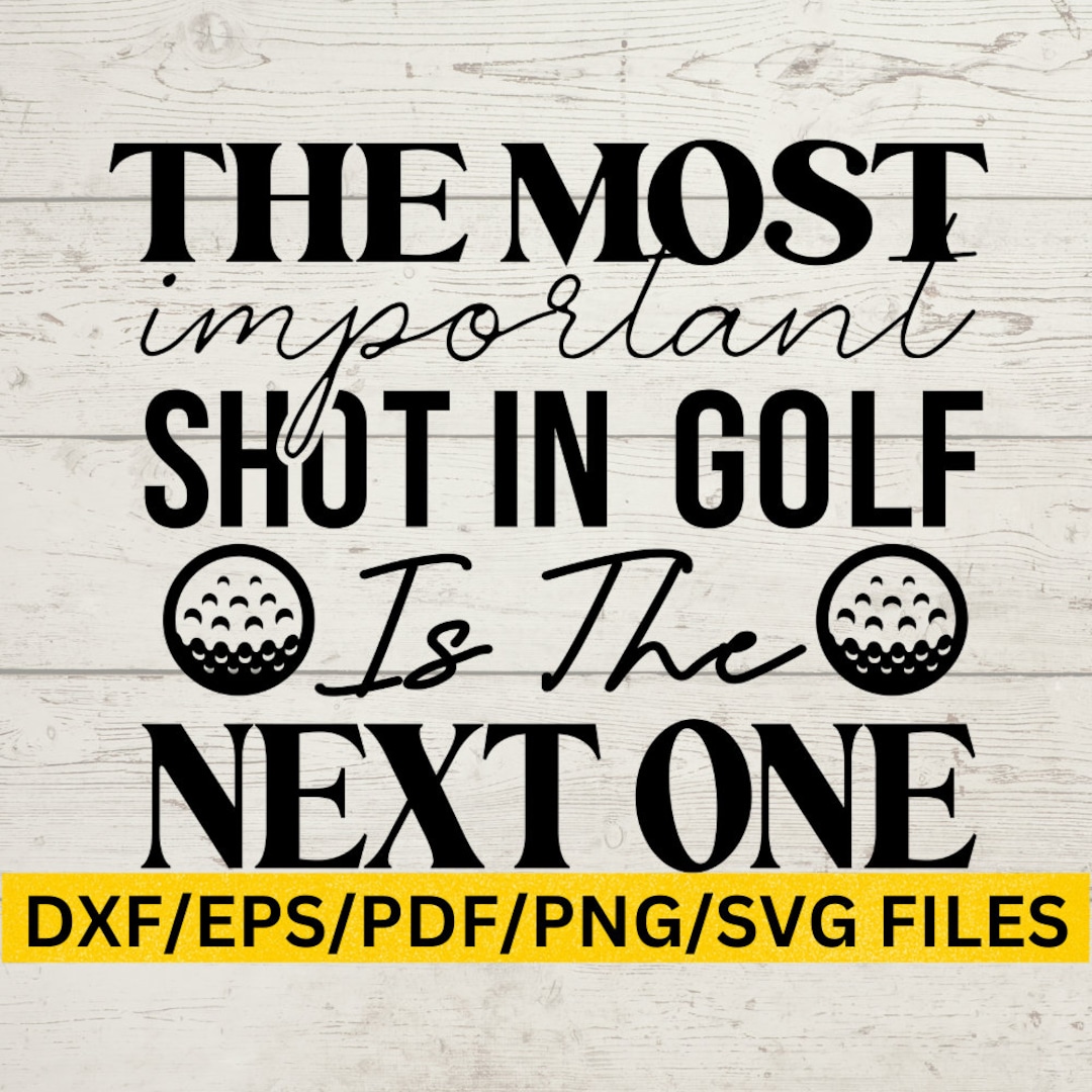 The Most Important Shot in Golf Svg Funny Golf Design Golf Quote ...