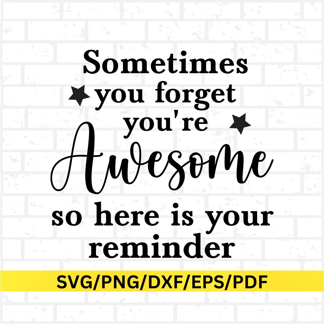 Sometimes You Forget You're Awesome so This is Your Reminder Svg You ...