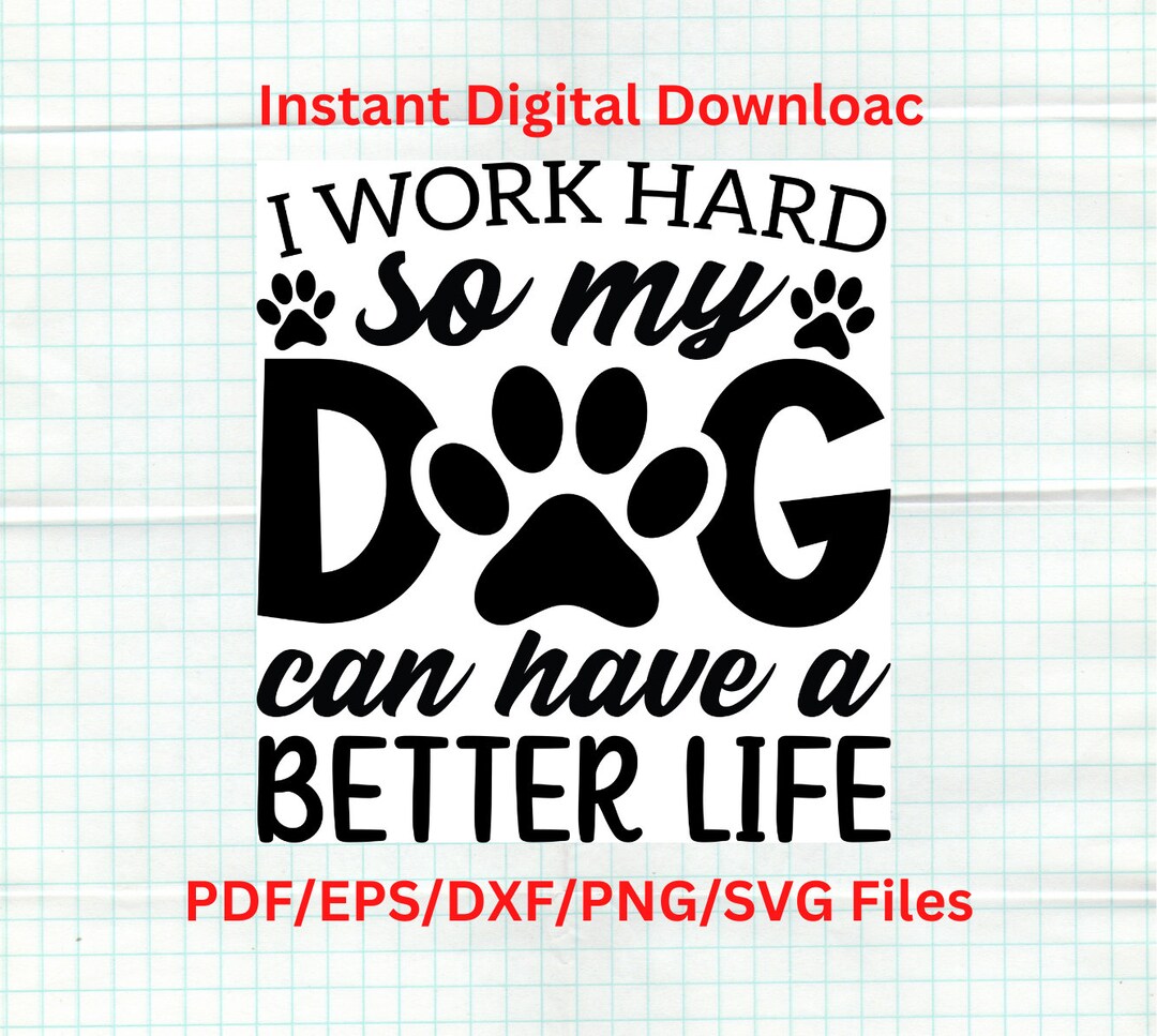 I Work Hard so My Dog Can Have a Better Life Svg, Funny Dog Lover Quote ...