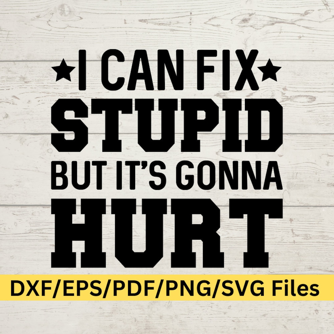 I Can Fix Stupid but It's Gonna Hurt, Sarcastic Digital Design, Mom SVG ...