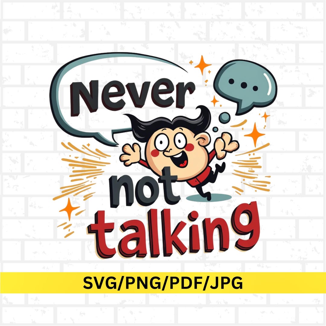 Never Not Talking Svg Png Jpg Pdf Funny Talkative Kids Design, Teacher ...