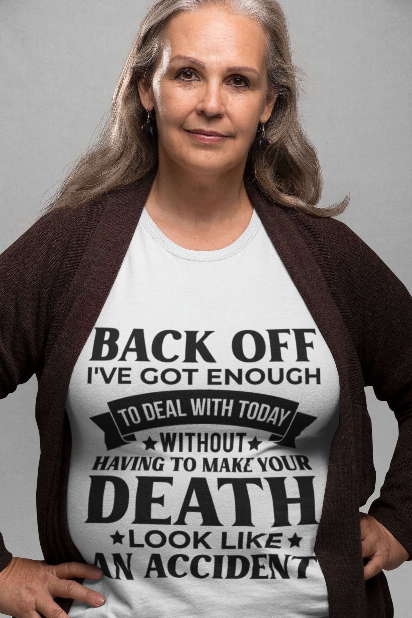Back Off, I've Enough to Deal With Today Without Having to Make Your ...