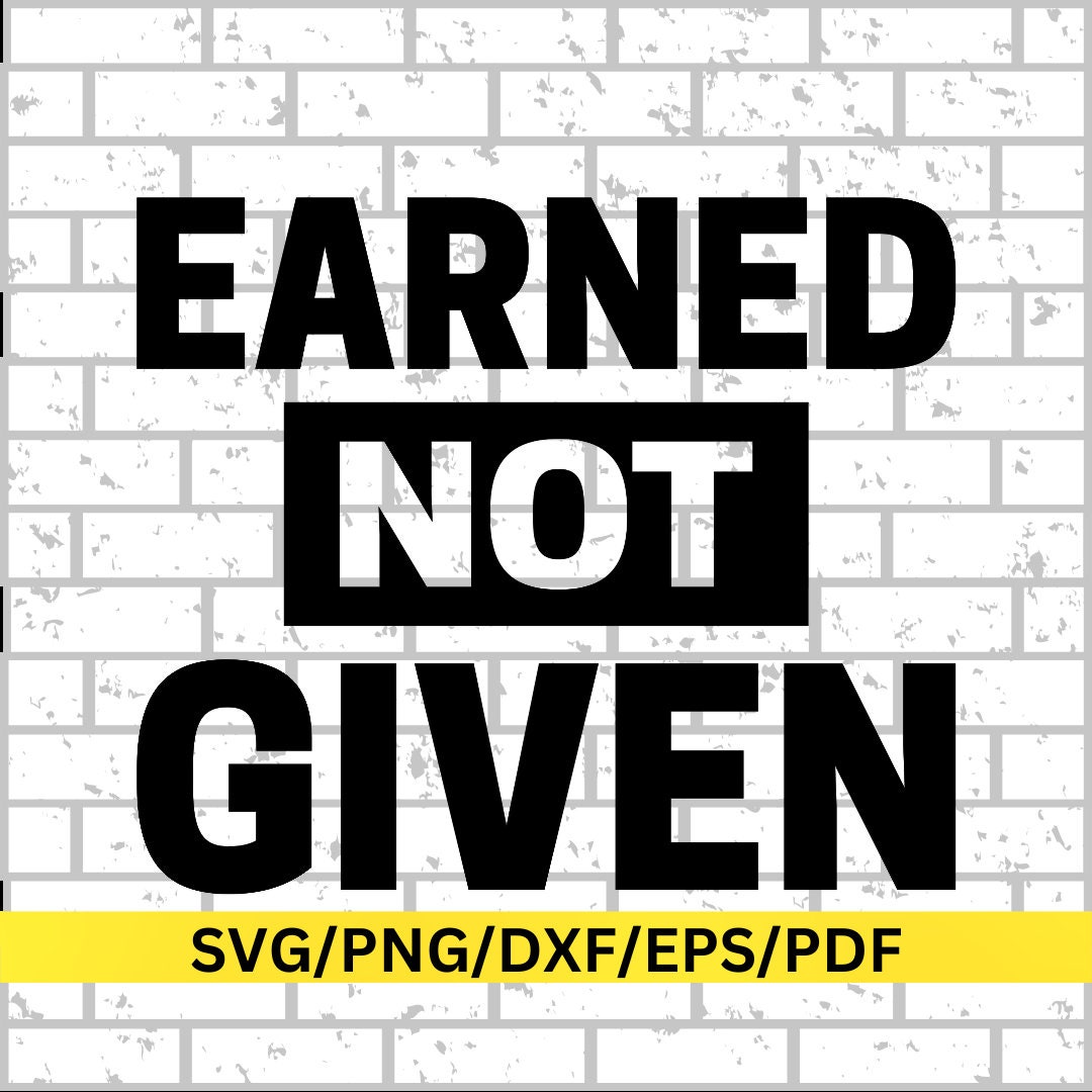 Earned Not Given Svg, Grind Hustle, Earned It Not Given Svg, Svg ...
