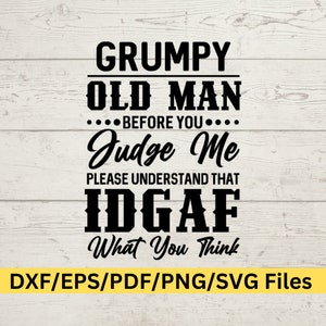 Grumpy Old Man SVG, Funny Sarcastic Svg, IDGAF Svg, Grumpy Png, Dad SVG ...