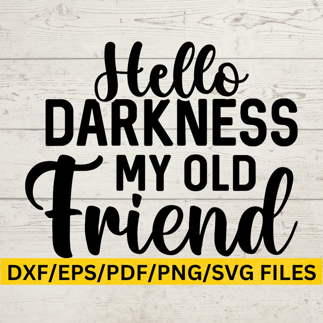 Hello Darkness My Old Friend SVG, BFF SVG, Birthday Svg, Best Friend ...
