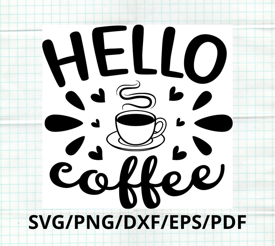 Hello Coffee SVG PNG, Hello Coffee Decal, Coffee Cups Svg, Coffee Mugs ...