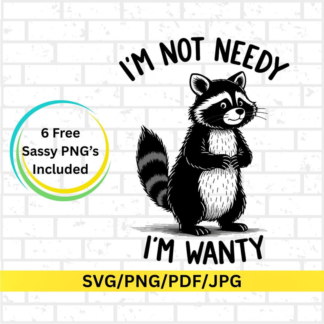 I'm Not Needy I'm Wanty Png, Funny Raccoon Png, Sarcastic Raccoon Png ...