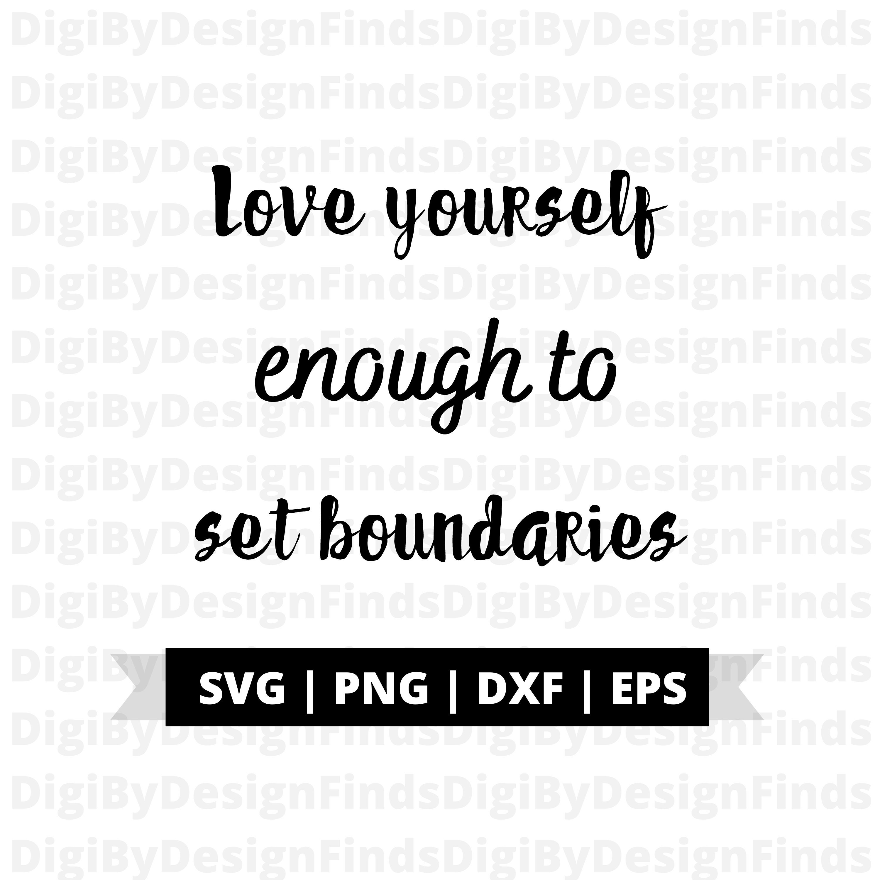 Self Love Quote SVG, Set Boundaries Svg Quotes, Svg Png Dxf and Eps ...
