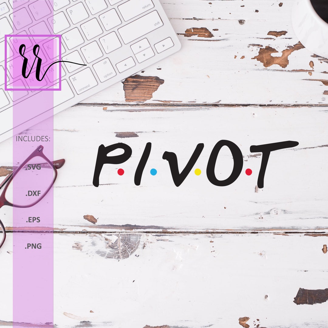 Pivot SVG | F.R.I.E.N.D.S | Ross PNG | Friends TV Show | Commercial Use ...
