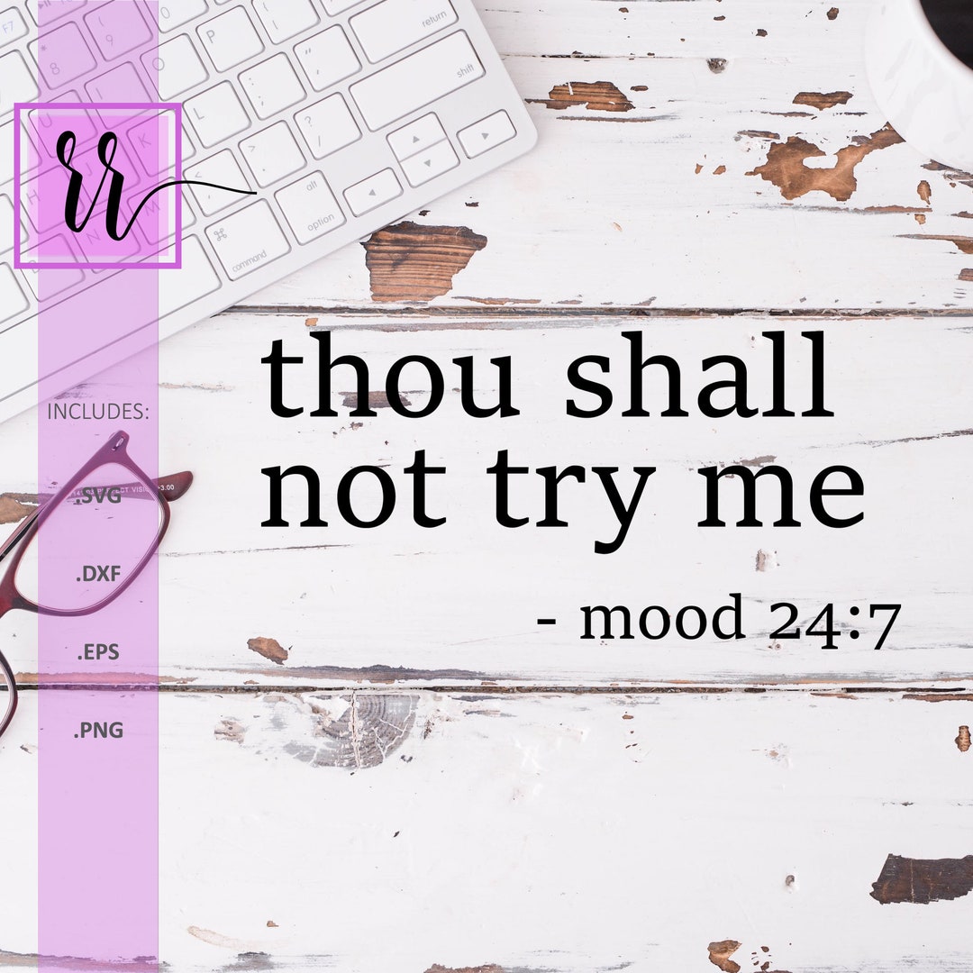 Thou Shall Not Try Me SVG | Mood 24:7 | Sarcastic Cut File | Funny SVG ...