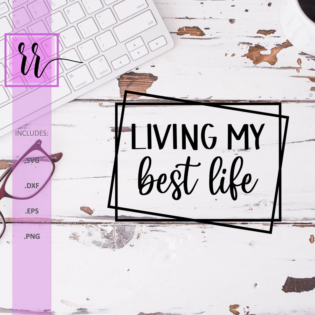 Living My Best Life SVG | Best Life SVG | Personal & Commercial Use ...