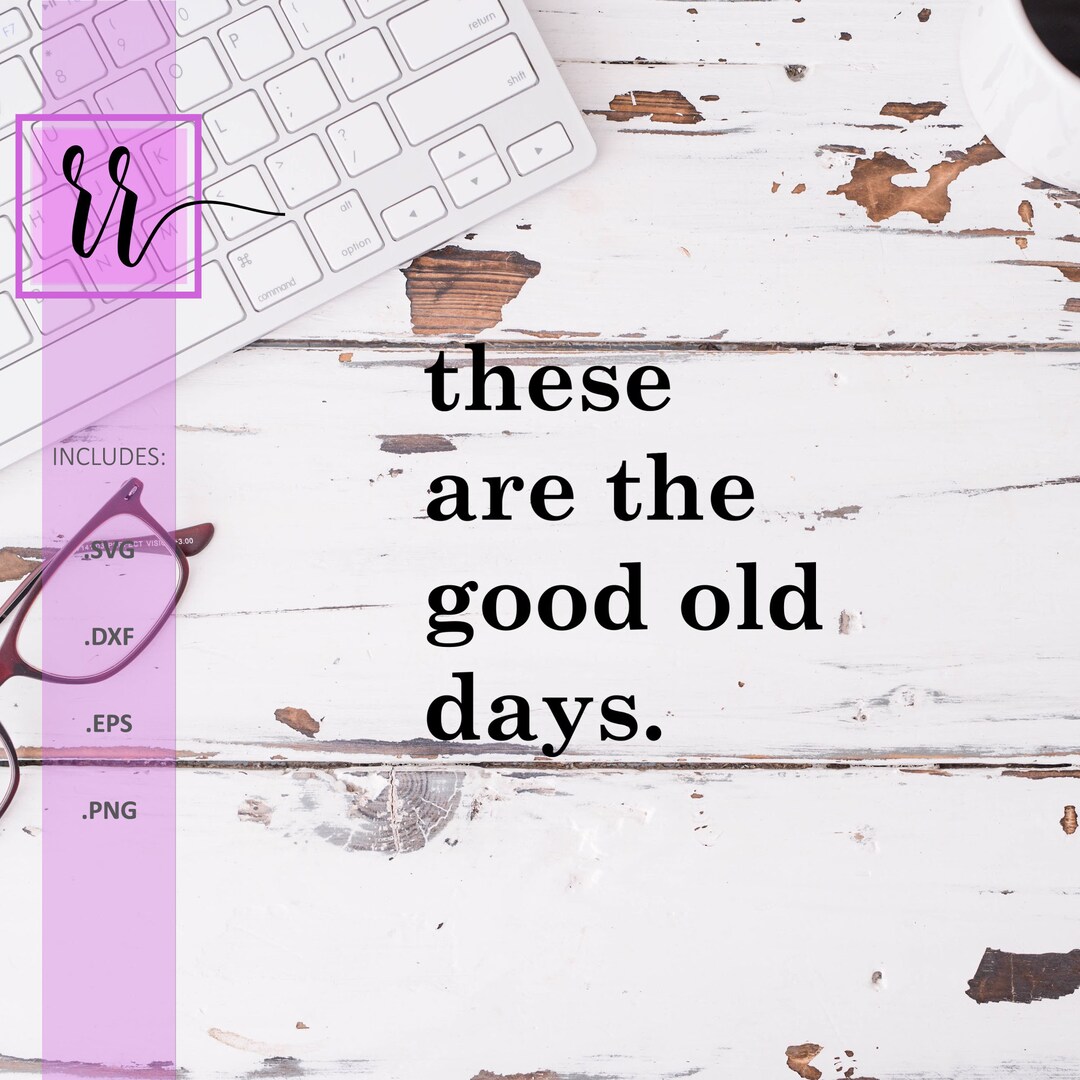 These Are the Good Old Days SVG Good Days DXF Coffee PNG Commercial Use ...