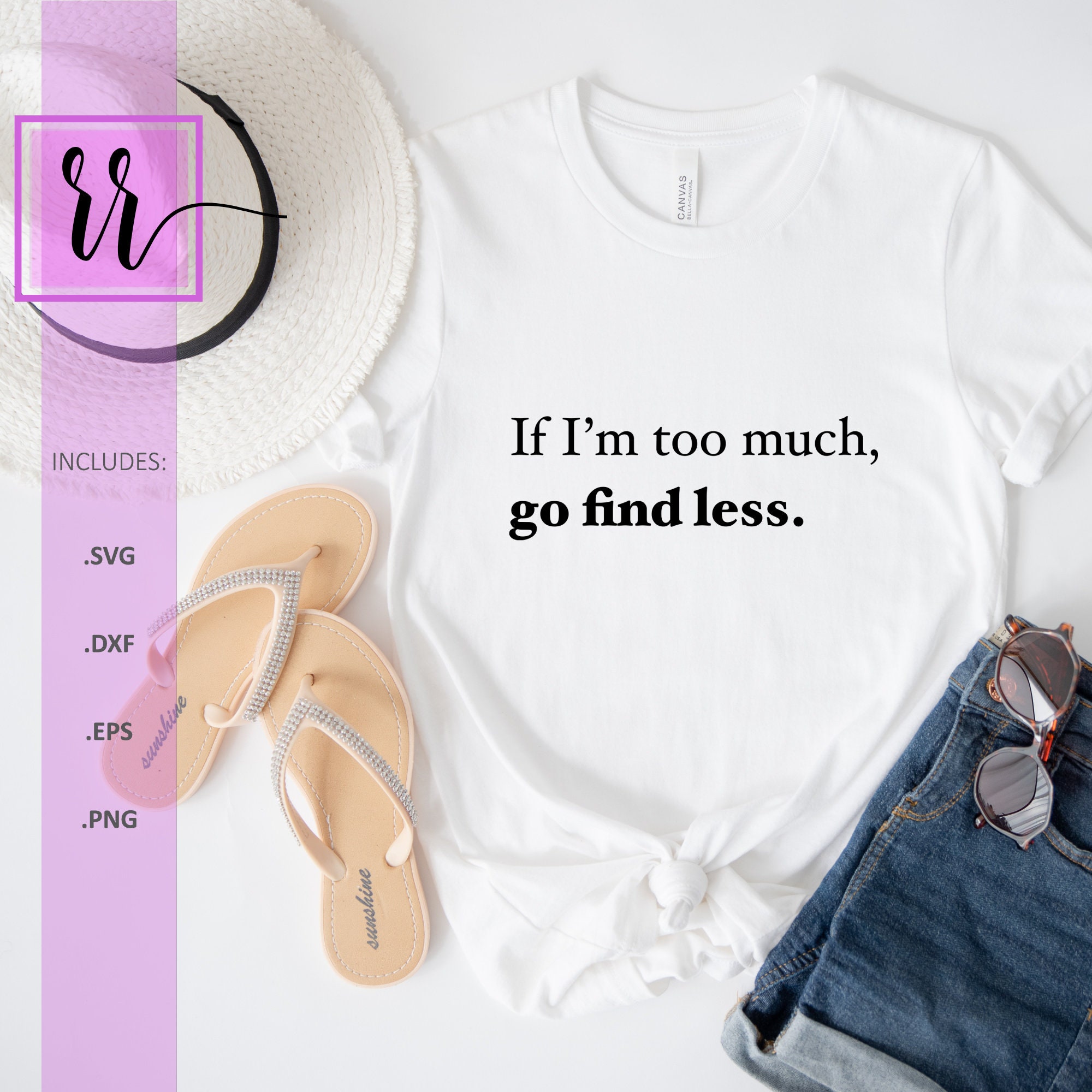 If I'm Too Much, Go Find Less SVG Too Much SVG Find Less SVG Personal ...