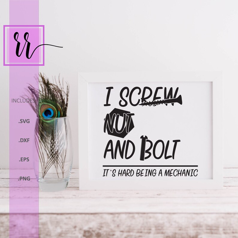 I Screw, Nut and Bolt SVG It's Hard Being a Mechanic PNG Mechanics ...