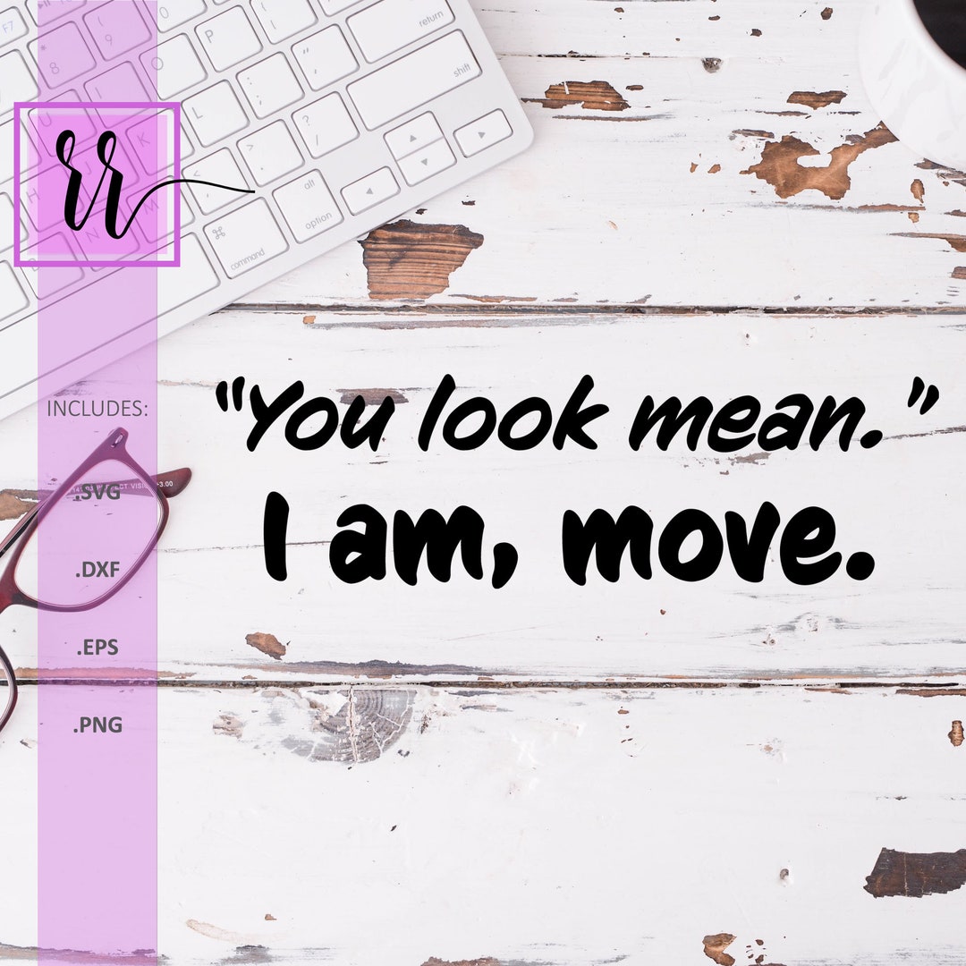 You Look Mean SVG | Humorous SVG | Mean SVG | Personal & Commercial Use ...