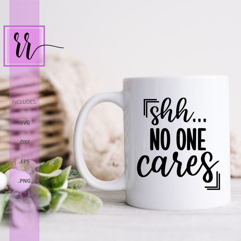 Shh No One Cares SVG Funny Quote SVG Sarcastic SVG Funny Saying Clipart ...