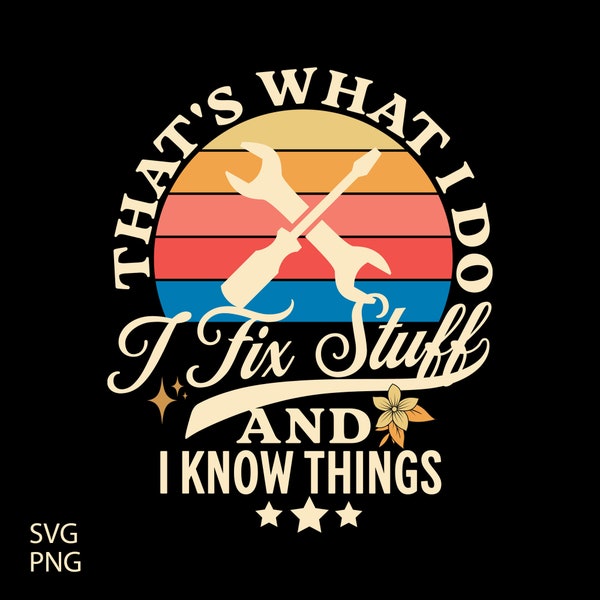 That's What I Do I Fix Stuff and I Know Things Png - Etsy
