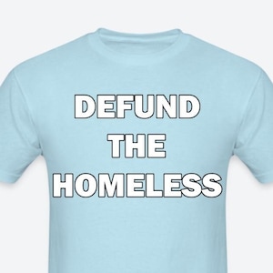 Defund the Homeless, Funny Meme T-shirt Joke Gift, Shitpost Gift for ...