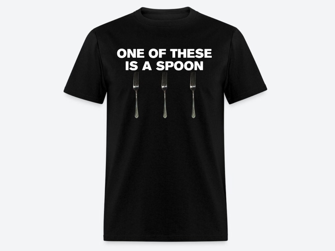 One of These is a Spoon, Funny Meme T-shirt Joke Gift, Shitpost Gift ...