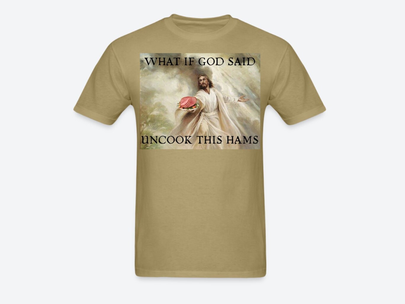 What If God Said Uncook This Hams, Funny Meme T-shirt Joke Gift ...