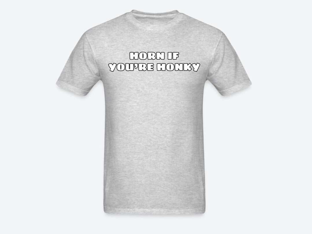 Horn If You're Honky, Funny Meme T-shirt Joke Gift, Shitpost Gift for ...