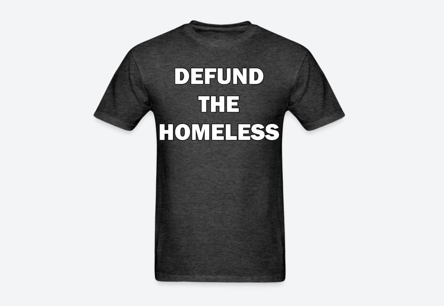 Defund the Homeless, Funny Meme T-shirt Joke Gift, Shitpost Gift for ...