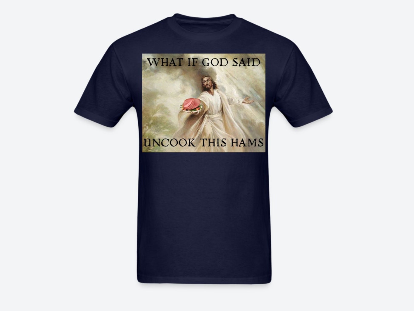 What If God Said Uncook This Hams, Funny Meme T-shirt Joke Gift ...