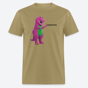 Ketamine Barney, Funny Meme T-shirt Joke Gift, Shitpost Gift for ...