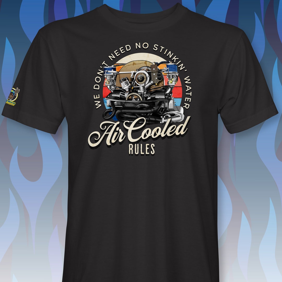We Don't Need No Stinkin' Water Air Cooled Engine T-shirt RM0306 - Etsy