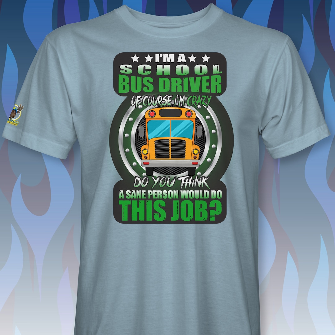 Of Course I'm Crazy! -school Bus Driver T-shirt RM0041 - Etsy
