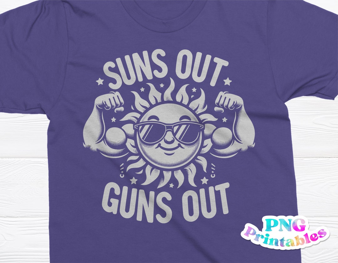 Suns Out Guns Out Png Funny Png Print File Funny Shirt Design Digital ...
